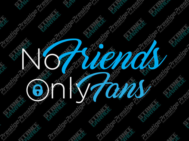 No Friends Only Fans – Prestige Auto & Graphics
